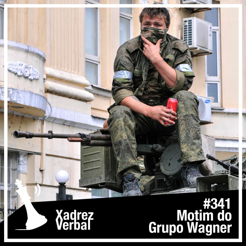 Xadrez Verbal Podcast #341 – Motim do Grupo Wagner | Xadrez Verbal